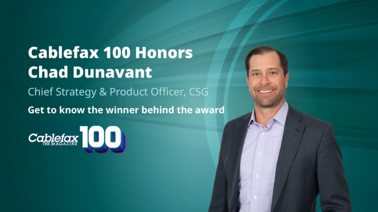 A Conversation with Chad Dunavant, Cablefax Top 100 Power Player - CSG